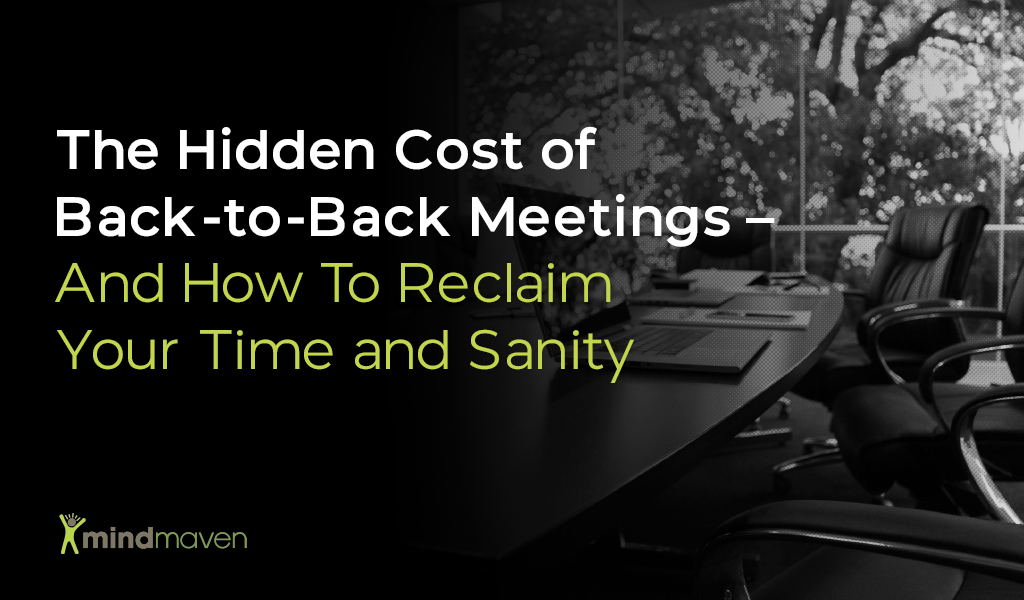 The Hidden Cost of Back-to-Back Meetings – And How To Reclaim Your Time ...