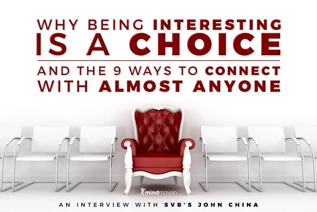 Why Being Interesting is a Choice (and the 9 Ways to Connect with ...