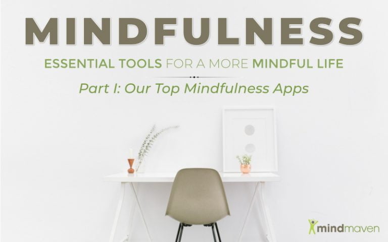 Essential Mindfulness Tools, Part I: Our Top 3 Mindfulness Apps - Mindmaven