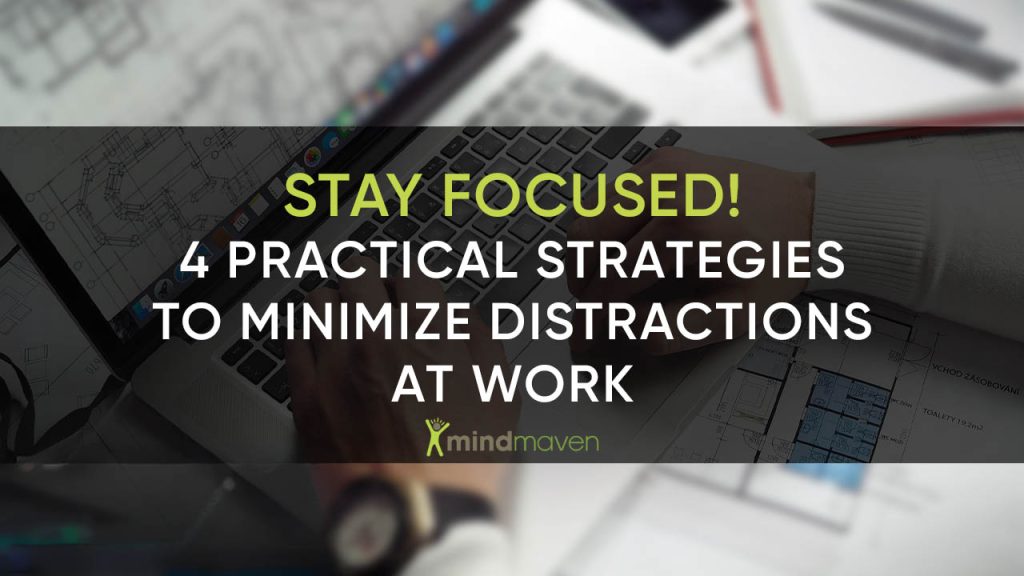 Stay Focused! 4 Practical Strategies To Minimize Distractions at Work ...