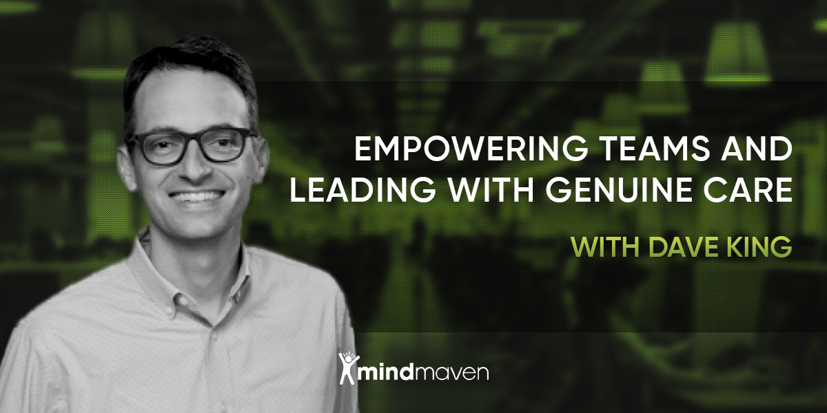 Top Leadership Skills and Advice From Our Human First Leaders - Mindmaven