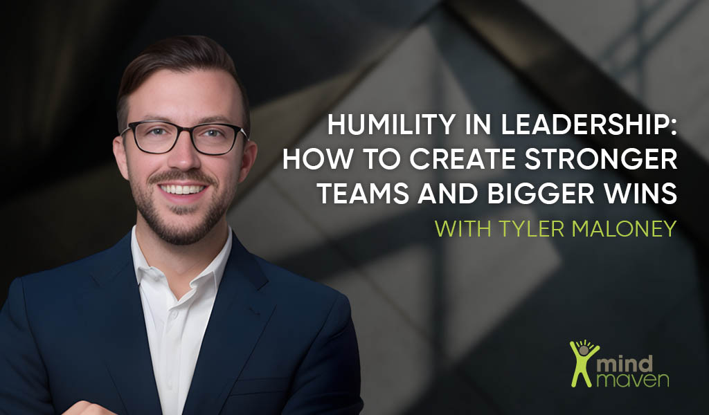 Humility in Leadership: How To Create Stronger Teams and Bigger Wins