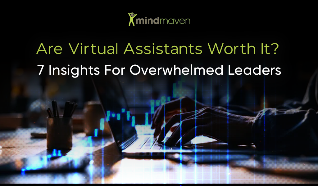Are Virtual Assistants Worth It? 7 Insights For Overwhelmed Leaders ...